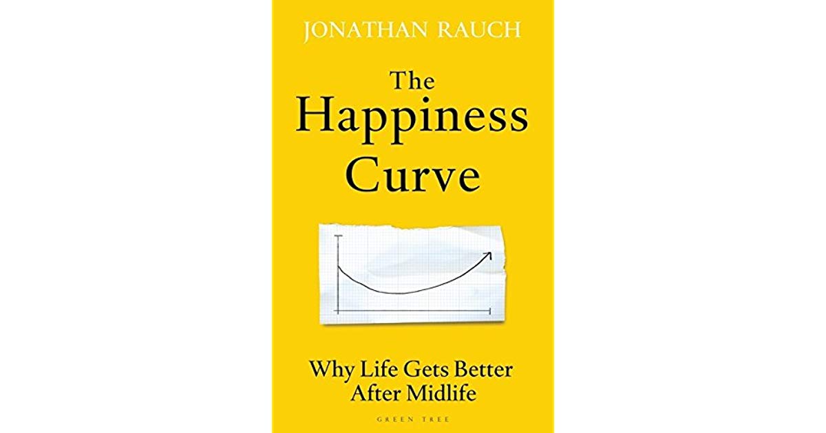 Jonathan Rauch - The Happiness Curve - why life gets better after 50 - 4BC