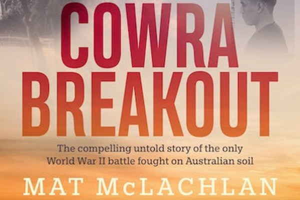 The Cowra Breakout, by Mat McLachlan - 4BC